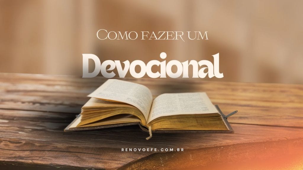 Como fazer Devocional: 7 Dicas Passo a Passo para iniciar